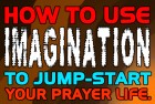 Use Imagination To Jump Start Your Prayer Life | Bradhuebert.com